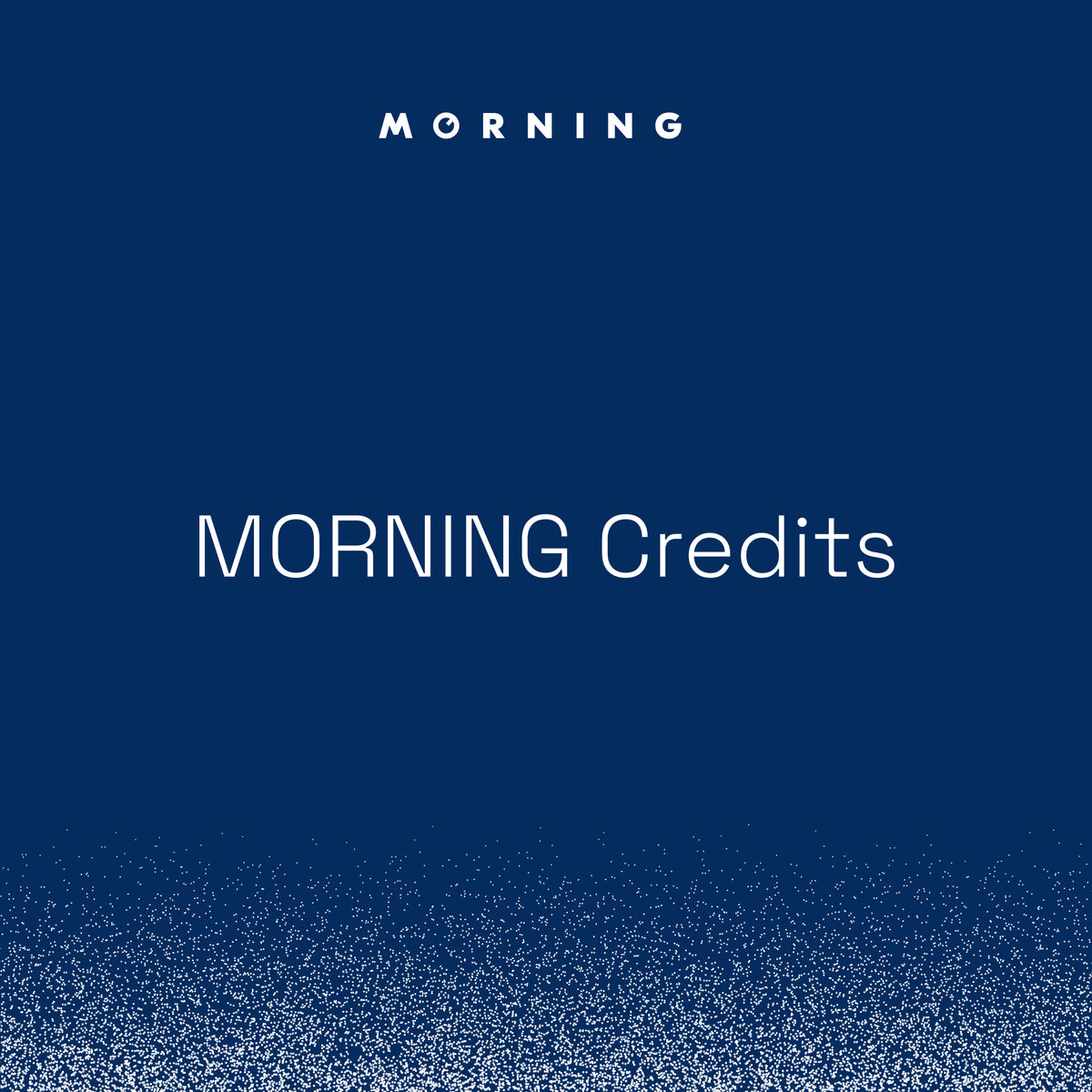 MORNING Credits ($1000) – Morning